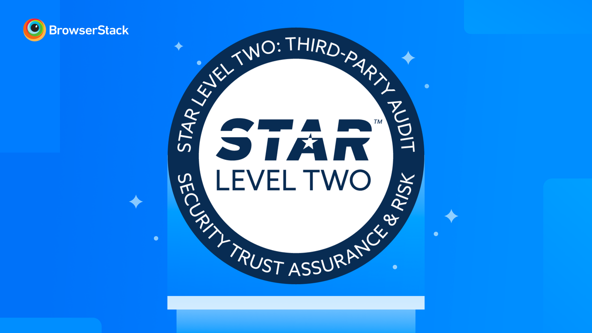 Level up! BrowserStack now has a Cloud Security Alliance (CSA) STAR ...