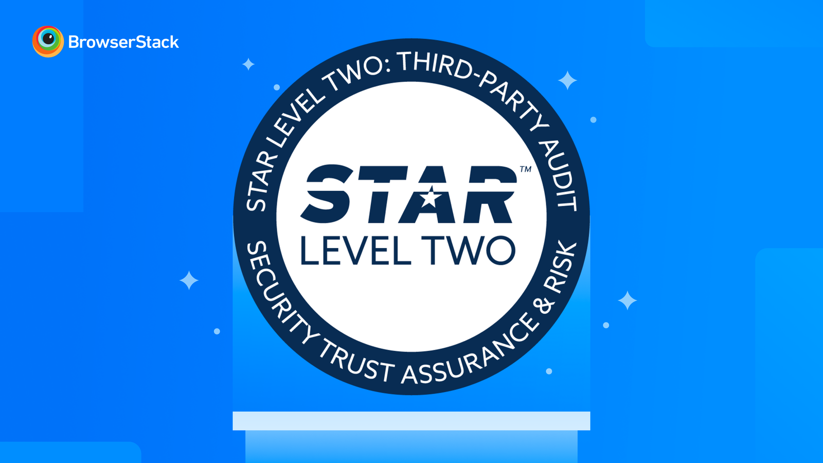 Level up! BrowserStack now has a Cloud Security Alliance (CSA) STAR ...
